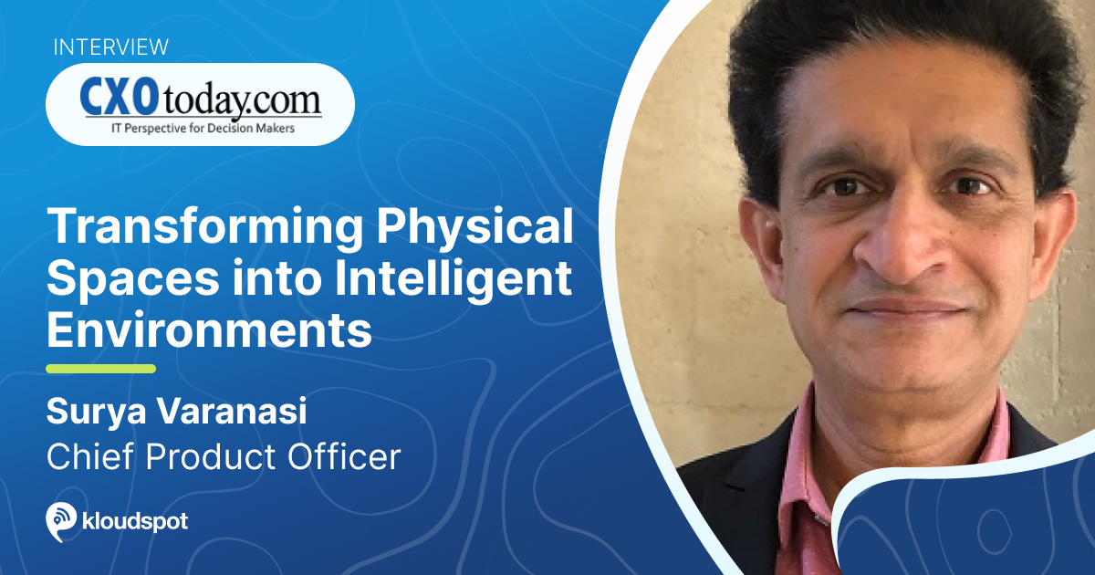 CXOToday interviewed Surya Varanasi, Chief Product Officer, Kloudspot ...
