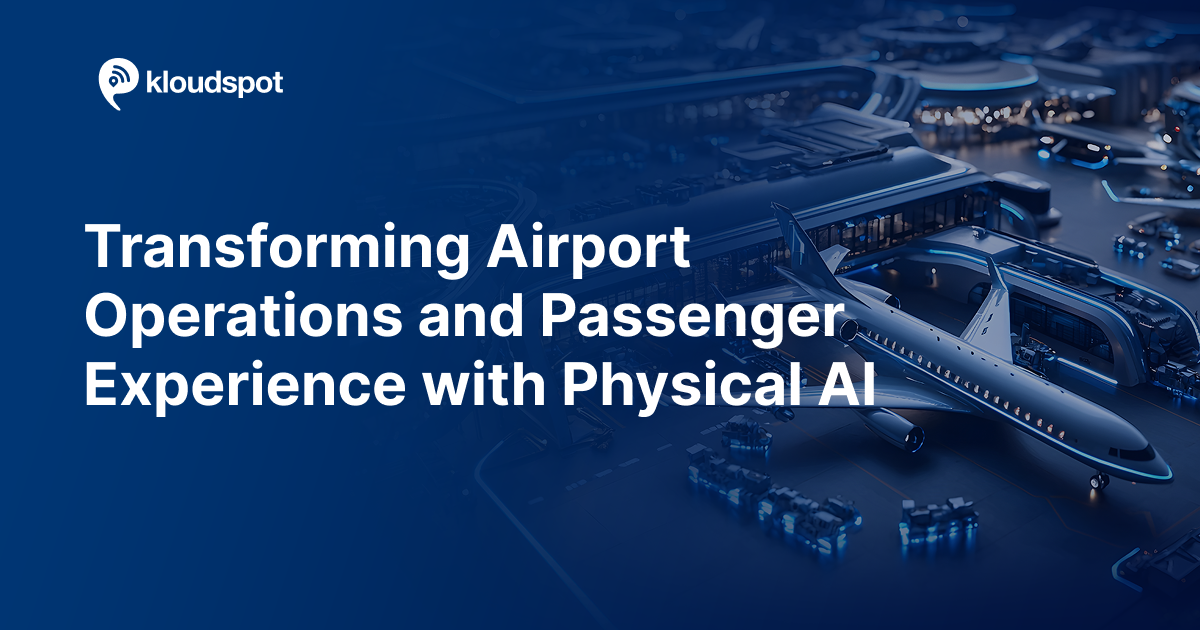 Transforming Airport Operations and Passenger Experience with Physical AI | Kloudspot